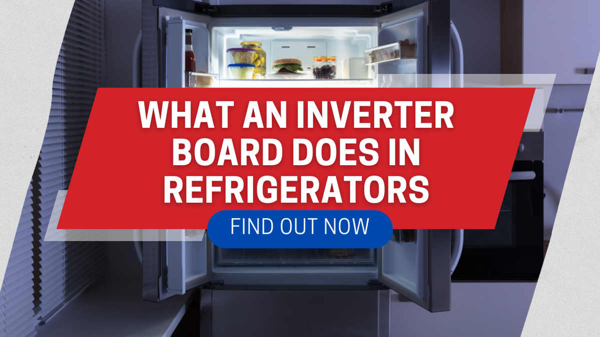 What an Inverter Board Does in Refrigerators – Role, Symptoms & Replac